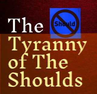 Overcoming the Tyranny of Should | Psychology Today