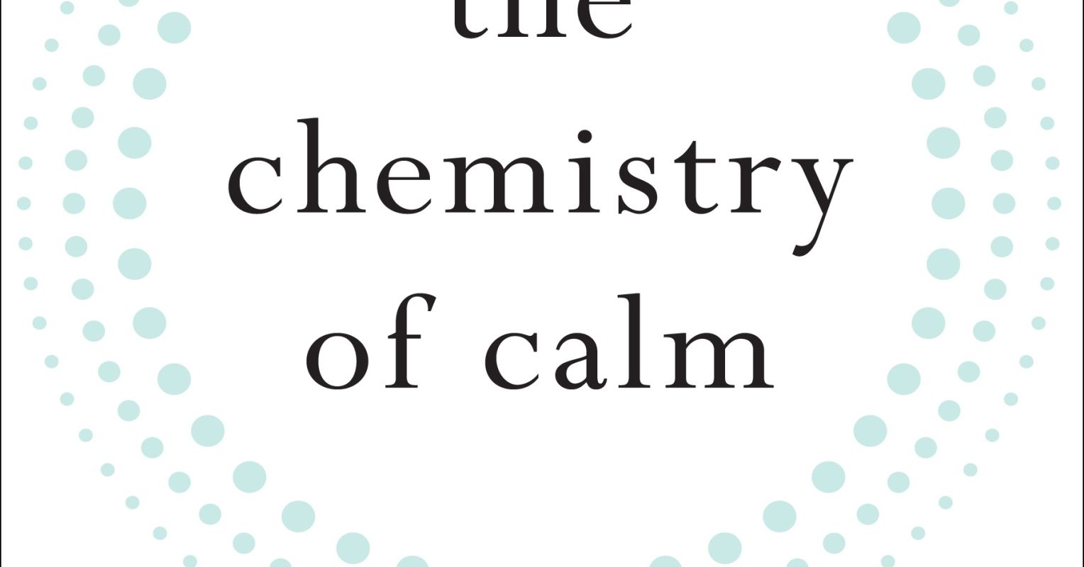 The Chemistry of Calm: Restoring the Elements of a Resilient Life ...