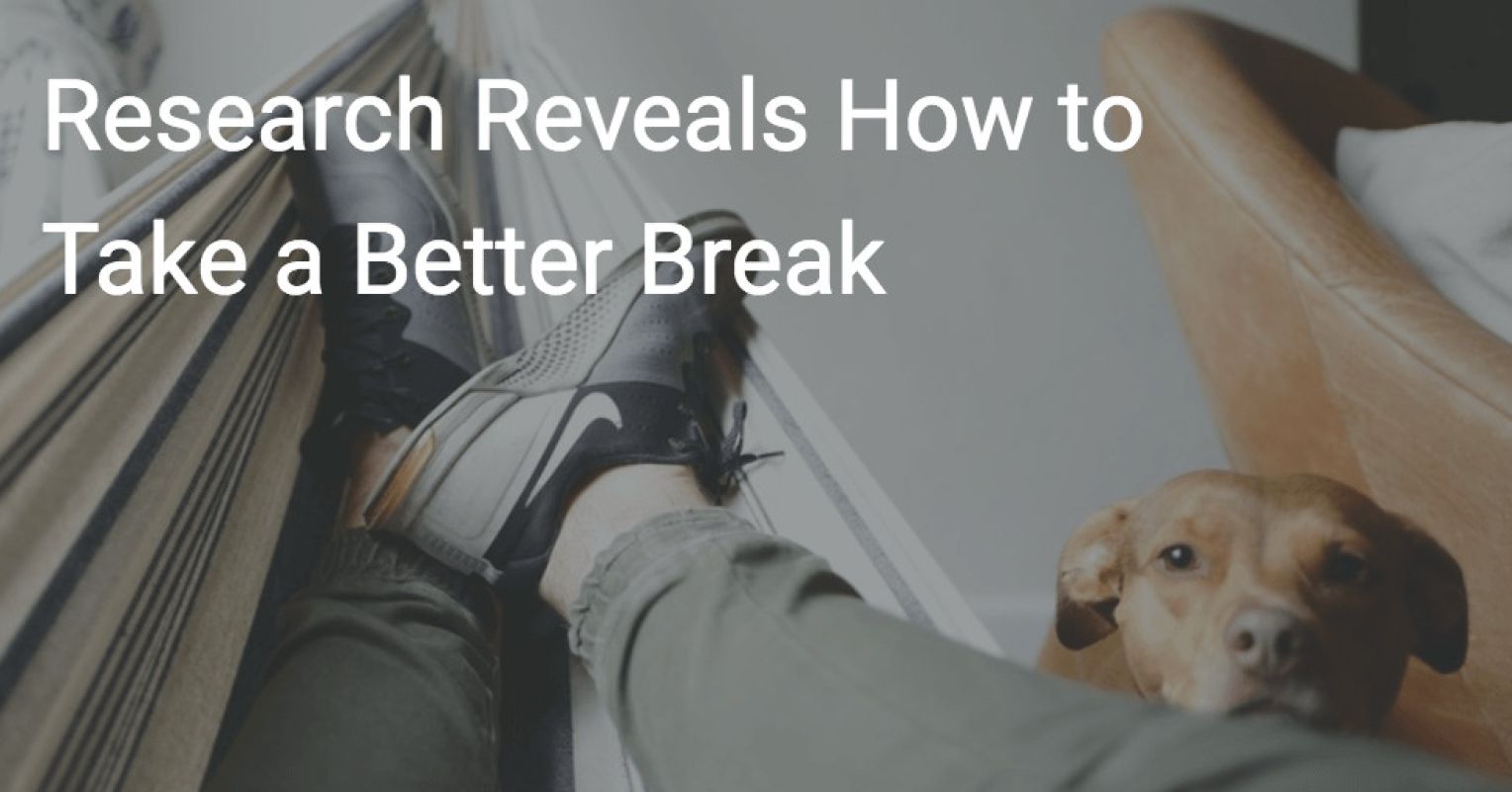 Research Reveals How to Take a Better Break | Psychology Today