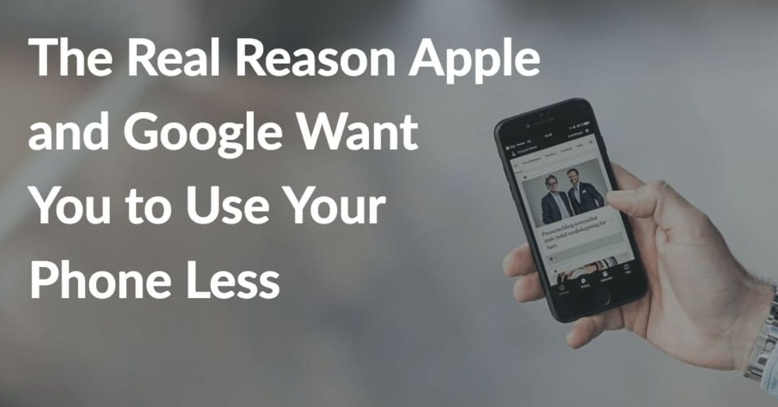 The Reason Apple and Google Want You to Use Your Phone Less ...