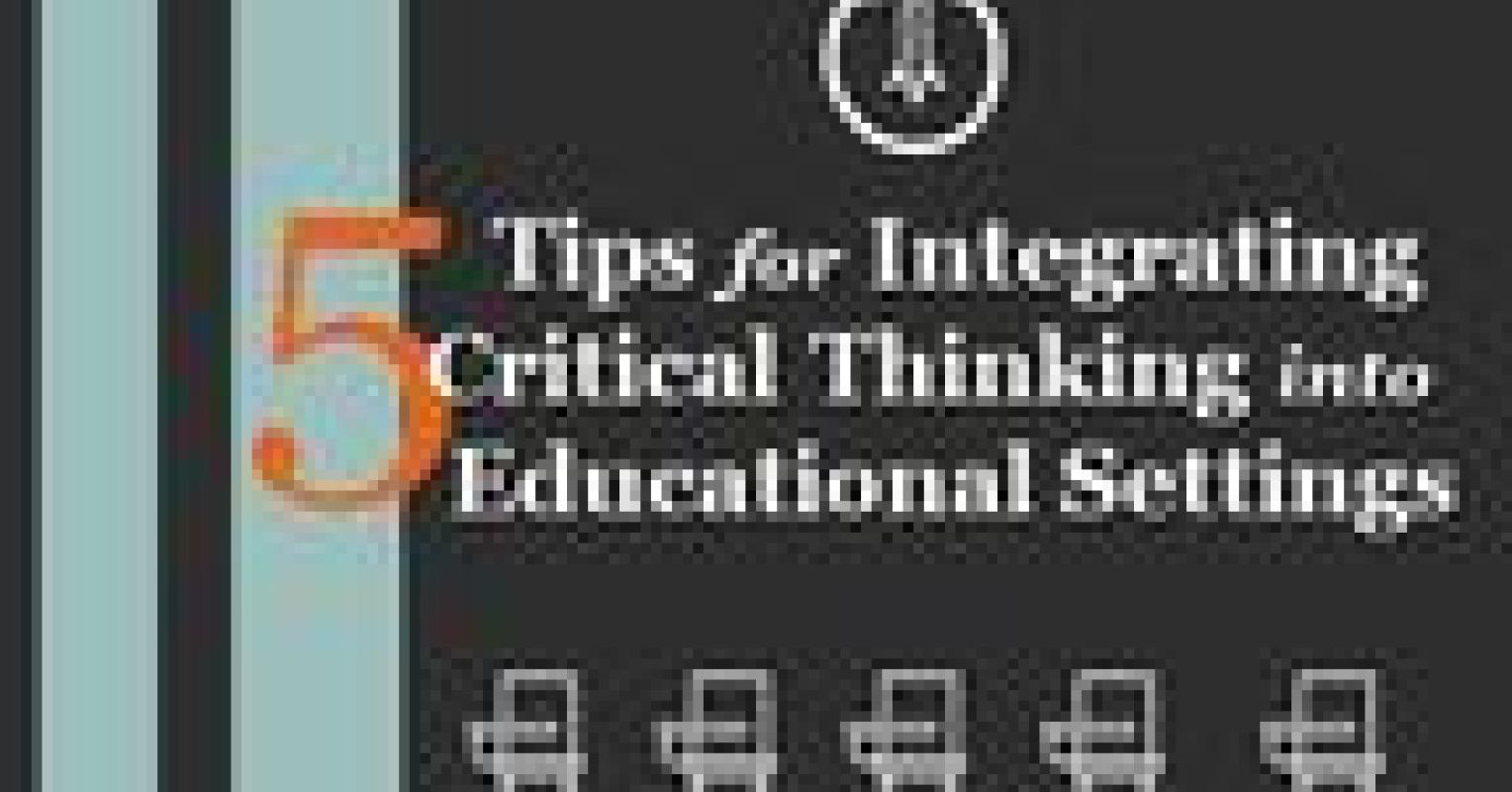 5 Tips for Integrating Critical Thinking into Education | Psychology Today