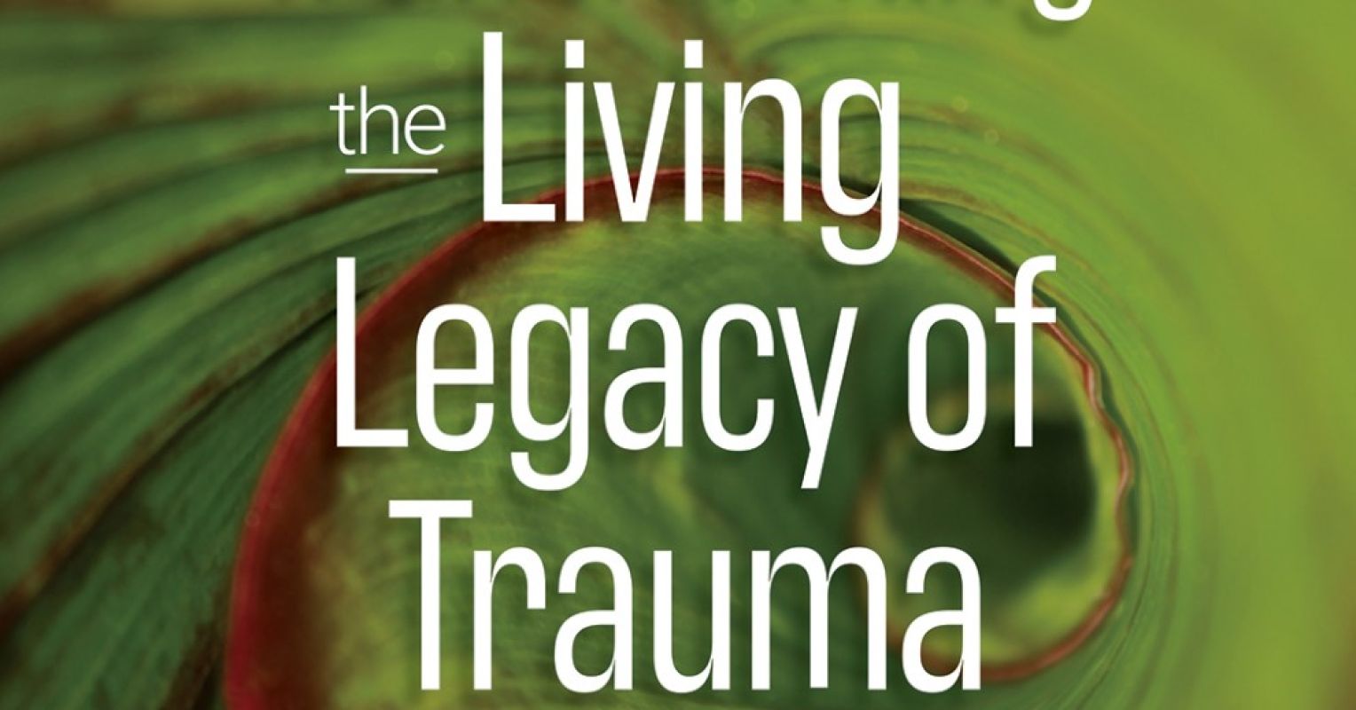 Transforming the Living Legacy of Trauma | Psychology Today