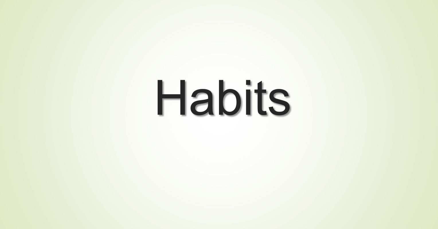 Do Your Habits Control the Meaning of Your Life? | Psychology Today
